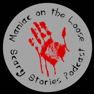 Maniac on the Loose Scary Stories • A podcast on Spotify for Creators