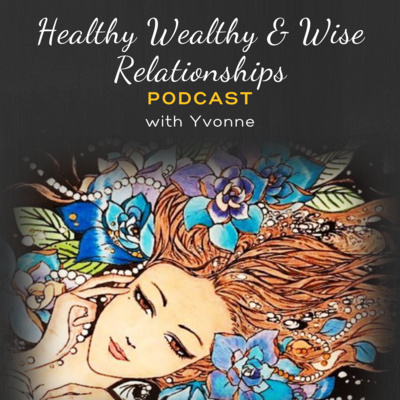 Healthy Wealthy & Wise Relationships • A podcast on Spotify for Creators