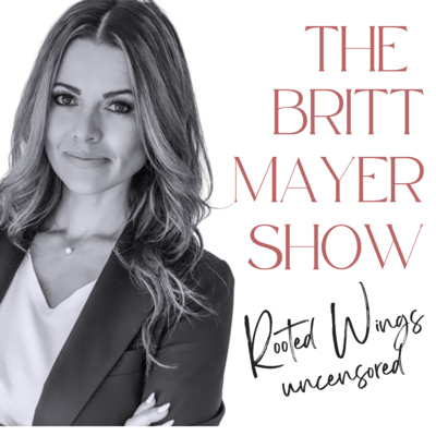 Welcome to The Britt Mayer Show - Rooted Wings Uncensored by The Britt ...