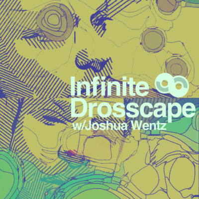Infinite Drosscape with Joshua Wentz • A podcast on Spotify for Creators