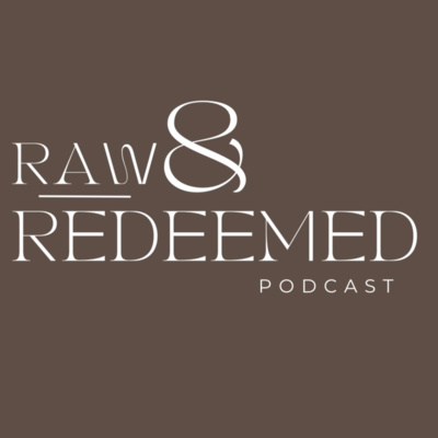 Raw and Redeemed Podcast • A podcast on Spotify for Creators
