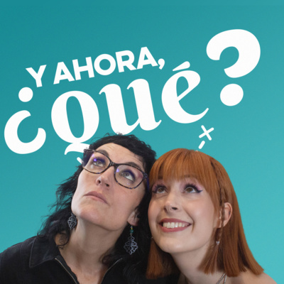 ¿Y Ahora Qué? • A podcast on Spotify for Creators
