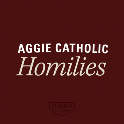 St. Mary's Aggie Catholic Homilies • A podcast on Spotify for Creators