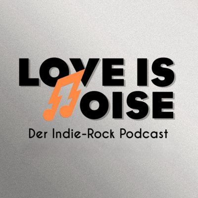 Love Is Noise - Der Indie-Rock Podcast • A podcast on Spotify for Creators