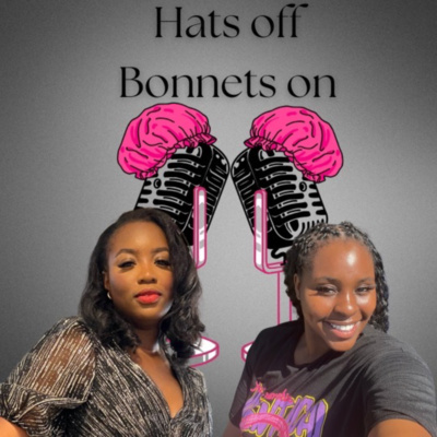 Hats Off Bonnets On • A podcast on Spotify for Creators