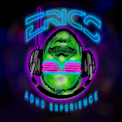 Eric's ADHD Experience • A podcast on Spotify for Creators