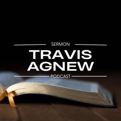 Travis Agnew Sermons • A podcast on Spotify for Creators