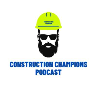 Construction Champions Podcast • A podcast on Spotify for Podcasters