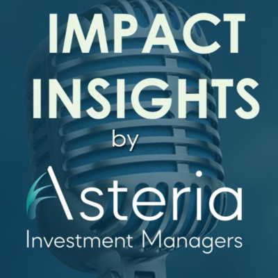 Impact Insights by Asteria Investment Managers • A podcast on Spotify ...