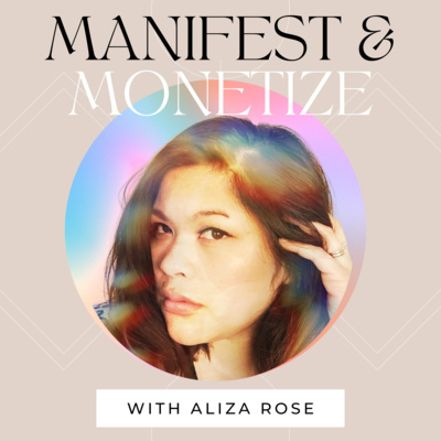 Manifest and Monetize with Aliza Rose • A podcast on Spotify for Creators