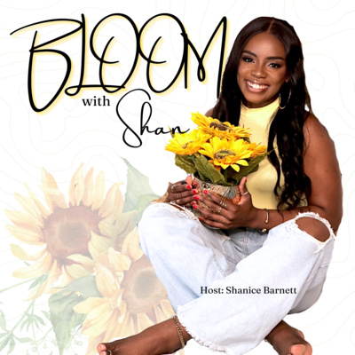 Bloom with Shan • A podcast on Spotify for Creators