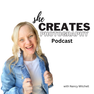 She Creates Photography Podcast with Nancy Mitchell • A podcast on ...