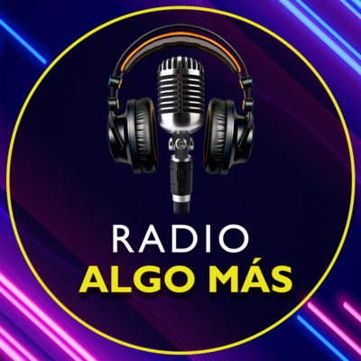 Radio Algo Más • A podcast on Spotify for Podcasters