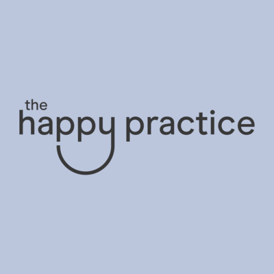 The Happy Practice • A podcast on Spotify for Creators