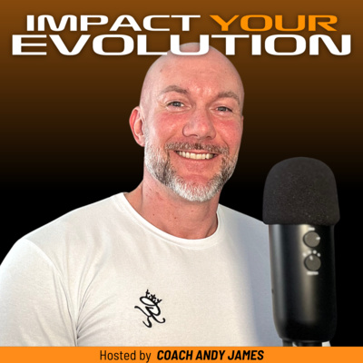 Impact your Evolution with Coach Andy James • A podcast on Spotify for ...