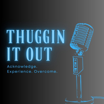 Thuggin it Out • A podcast on Spotify for Creators