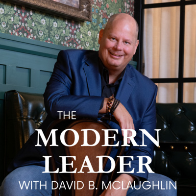 The Modern Leader with David B. McLaughlin • A podcast on Spotify for ...