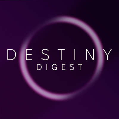 Destiny Digest • A podcast on Spotify for Creators