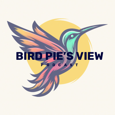 Bird Pie's View • A podcast on Spotify for Creators