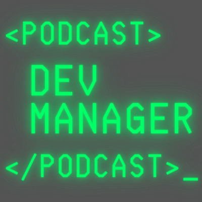 Dev Manager Podcast • A podcast on Spotify for Podcasters