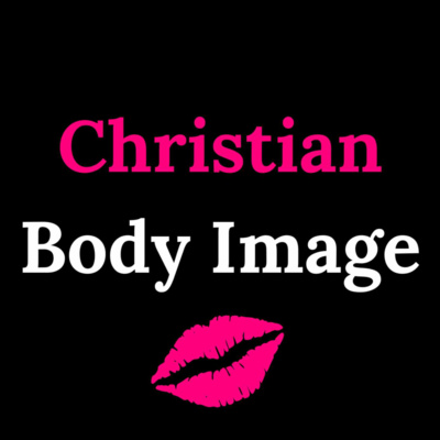Christian Body Image • A podcast on Spotify for Creators