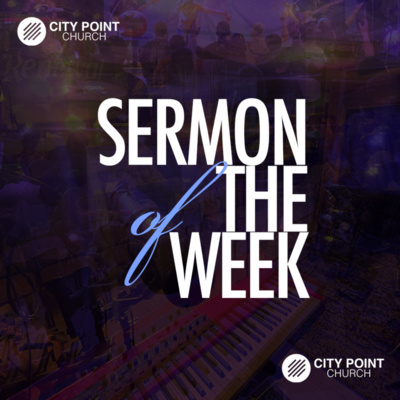 City Point Church // Sermon of The Week • A podcast on Spotify for Creators