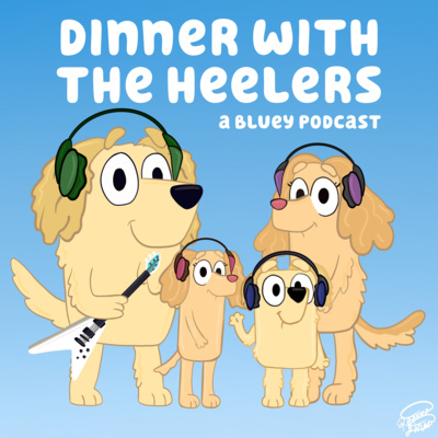 Bluey Minisodes 1 by Dinner with the Heelers - A Bluey Podcast