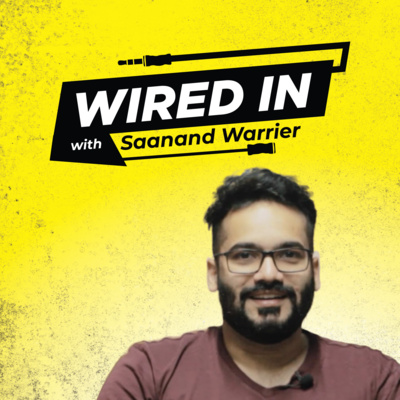 Wired In with Saanand Warrier • A podcast on Spotify for Creators