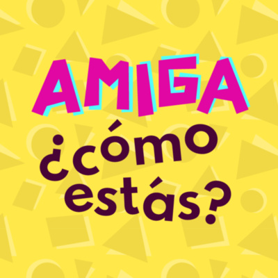 Amiga, ¿cómo estás? • A podcast on Spotify for Creators