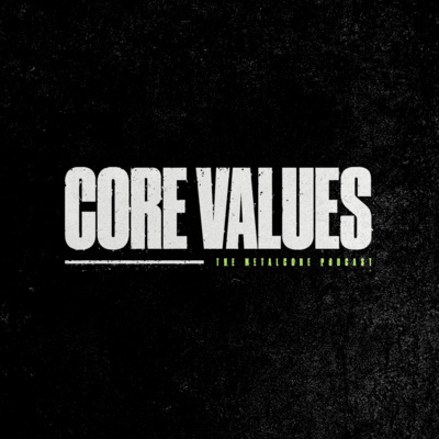 Core Values - The Metalcore Podcast • A podcast on Spotify for Creators