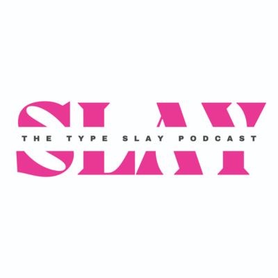 The Type Slay Podcast • A podcast on Spotify for Creators