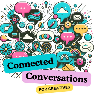 Connected Conversations for Creatives • A podcast on Spotify for Creators