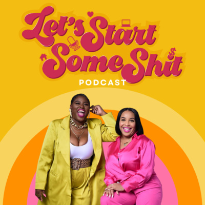 Let's Start Some Shit with Jamaya Moore & Takia Ross • A podcast on ...