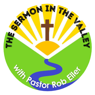 The Sermon in the Valley with Pastor Rob Eller • A podcast on Spotify ...