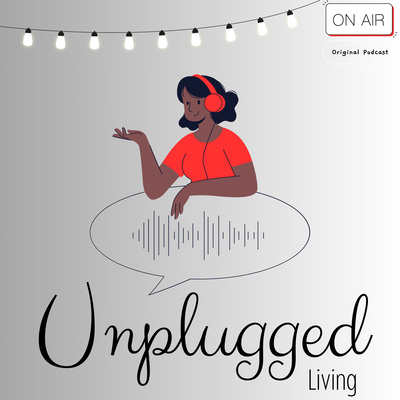 Unplugged Living Podcast • A podcast on Spotify for Creators