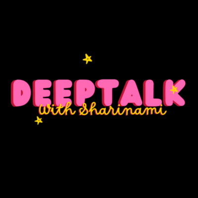 Deeptalk With Sharinami • A podcast on Spotify for Podcasters
