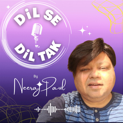 Dil Se Dil Tak with Neeraj Paul • A podcast on Spotify for Creators