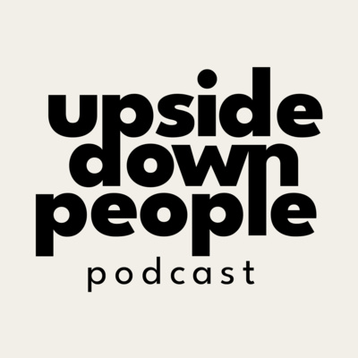 Upside Down People • A podcast on Spotify for Creators