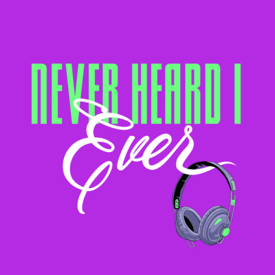 Never Heard I Ever • A podcast on Spotify for Creators