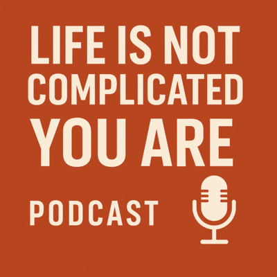 Life Is Not Complicated - YOU ARE • A podcast on Spotify for Creators