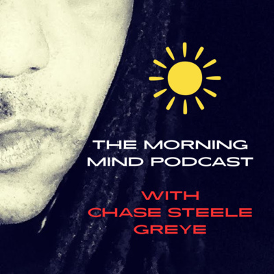 The Morning Mind Podcast with Chase Steele Greye • A podcast on Spotify ...