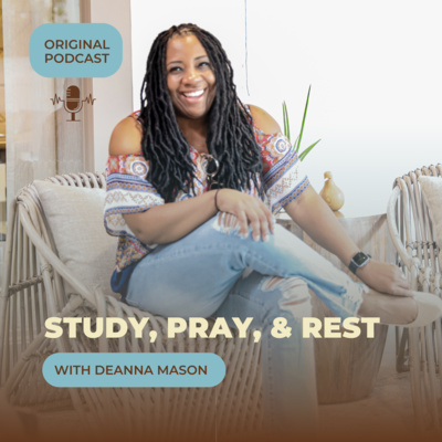Study, Pray, and Rest with Deanna Mason • A podcast on Spotify for Creators