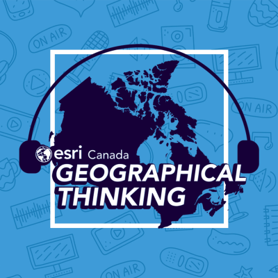 The Geography of Learning by Geographical Thinking from Esri Canada