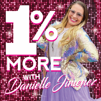 1% more with Danielle Jimenez • A podcast on Spotify for Creators