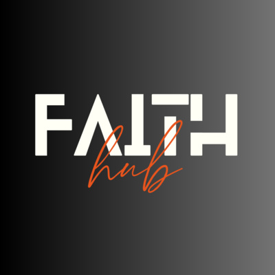 Faith Hub Podcast • A podcast on Spotify for Podcasters