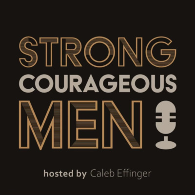 Strong Courageous Men • A podcast on Spotify for Creators