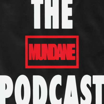 The Mundane Podcast • A podcast on Spotify for Creators