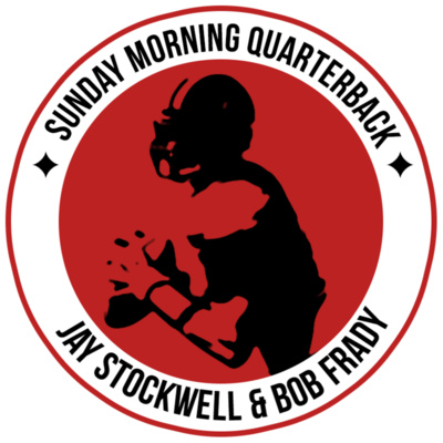 Sunday Morning Quarterback with Jay Stockwell and Bob Frady • A podcast ...