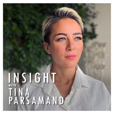 Insight with Tina Parsamand • A podcast on Spotify for Creators