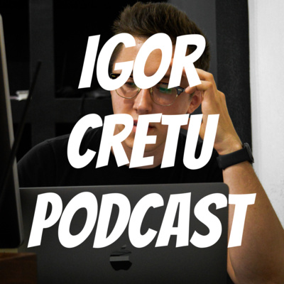 Igor Cretu Podcast • A podcast on Spotify for Creators